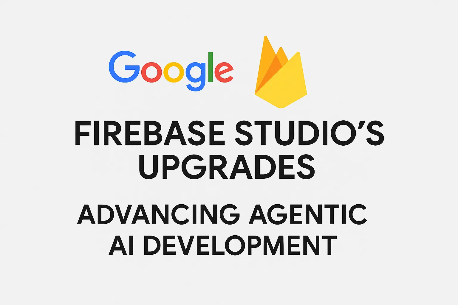 Firebase Studio’s Upgrades: Advancing Agentic AI Development | Joshua Berkowitz